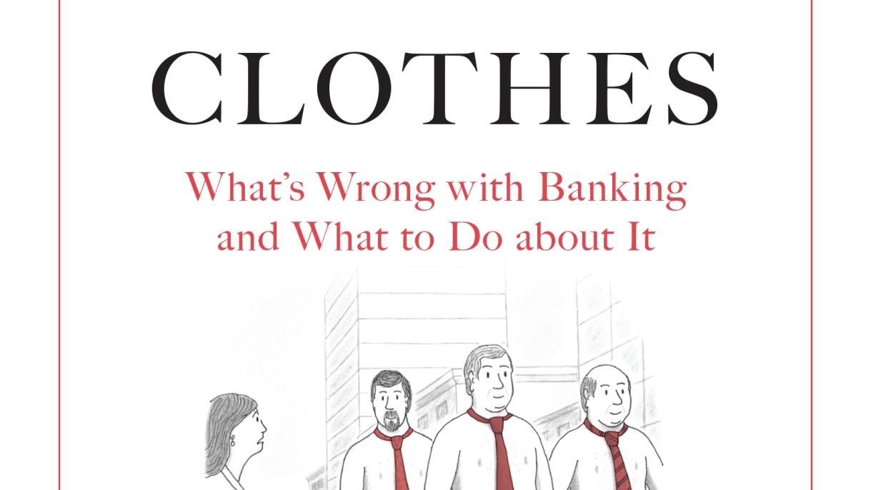 The Bankers’ New Clothes: What’s Wrong with Banking and What to Do ...